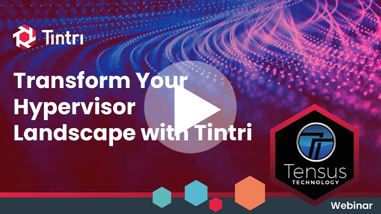 Tensus Webinar - Transform Your Hypervisor Landscape with Tintri - Tintri